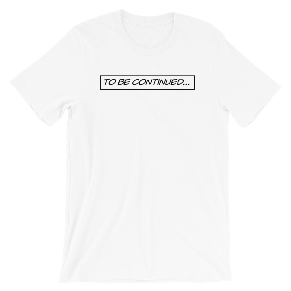 To Be Continued Short-Sleeve Unisex T-Shirt - Toonaday To Be Continued ...