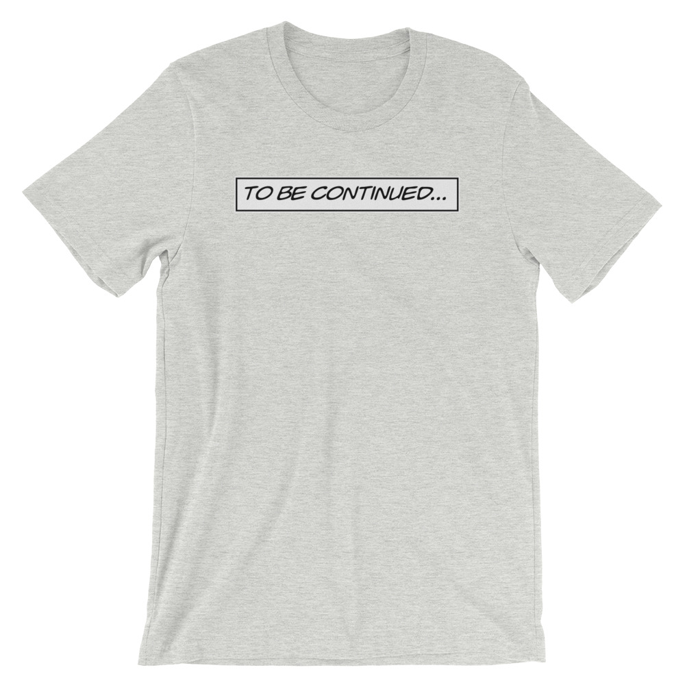 To Be Continued Short-Sleeve Unisex T-Shirt - Toonaday To Be Continued ...